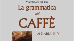 “La grammatica del caffè” di Daria Illy, presentazione il 25 al Santin ...